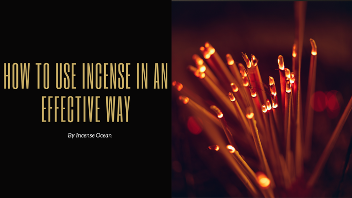 How To Use Incense In An Effective Way - incenseocean