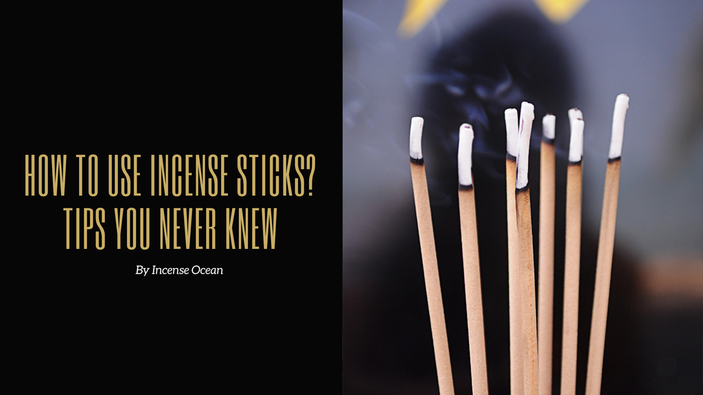 How To Use Incense Sticks? Tips You Never Knew - incenseocean