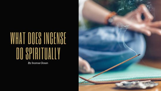 What Does Incense Do Spiritually - incenseocean